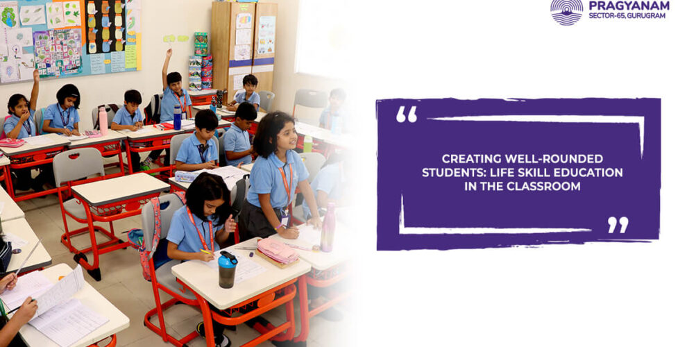 Creating Well-Rounded Students: Life Skill Education in the Classroom