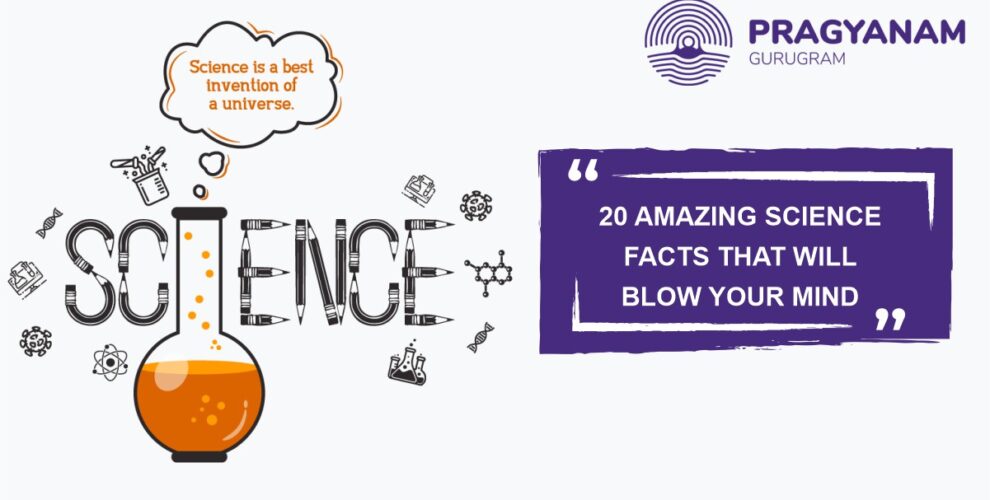20 Amazing Science Facts That Will Blow Your Mind