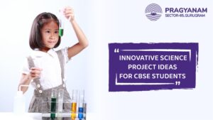 8 Innovative Science Project Ideas For CBSE Students